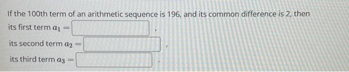 Solved If the 100th term of an arithmetic sequence is 196, | Chegg.com