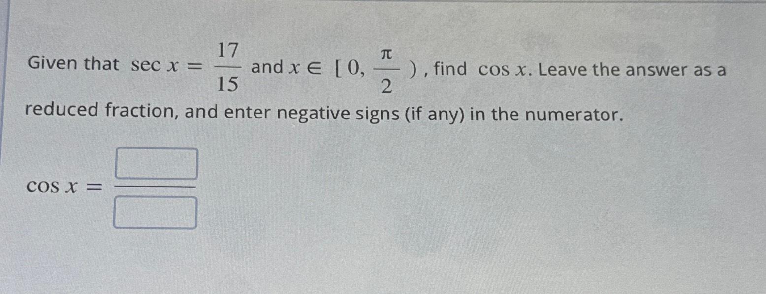 Solved Given that secx=1715 ﻿and xin[0,π2), ﻿find cosx. | Chegg.com