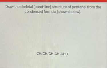 Solved Draw the skeletal (bond-line) ﻿structure of pentanal | Chegg.com