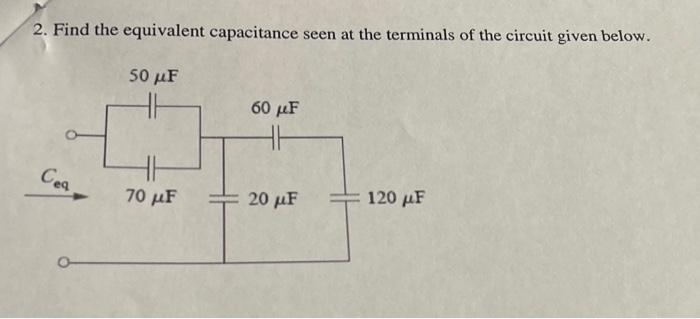 Solved 2. Find the equivalent capacitance seen at the | Chegg.com