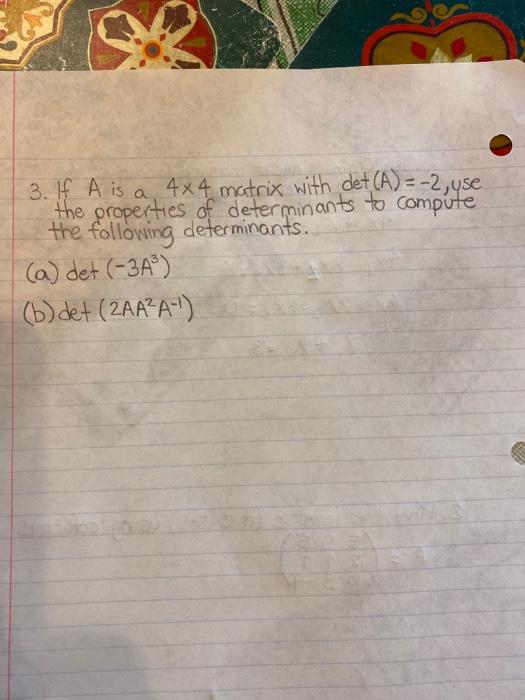 Solved 3. If A is a 4x4 matrix with det (A) = -2, use the | Chegg.com