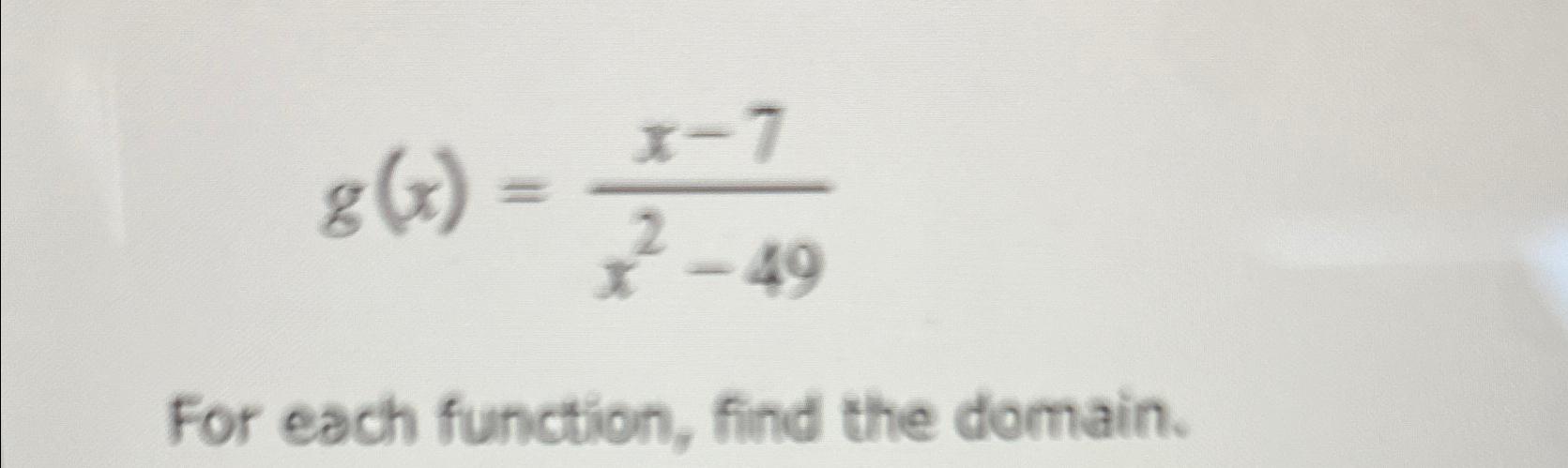 Solved g(x)=x-7x2-49For each function, find the domain. | Chegg.com