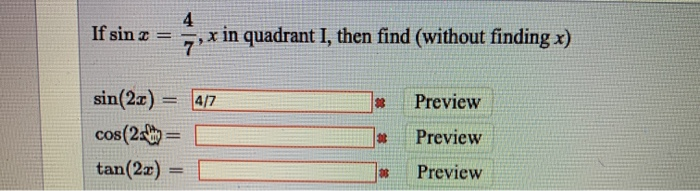 Solved if sinx=4/7, x in quadrant I, then find (without | Chegg.com