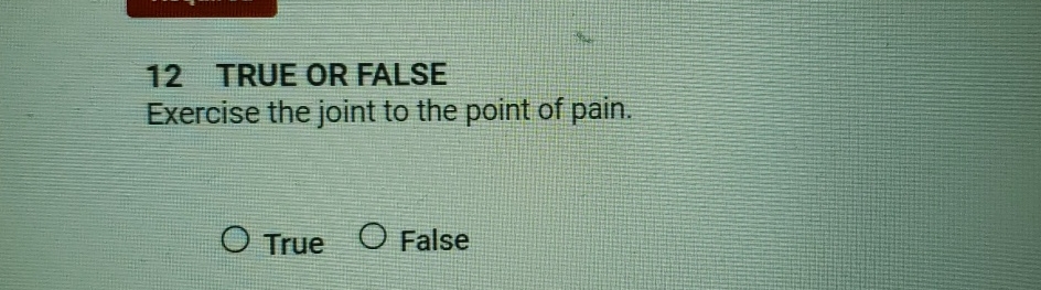 Solved 12 ﻿TRUE OR FALSEExercise the joint to the point of | Chegg.com