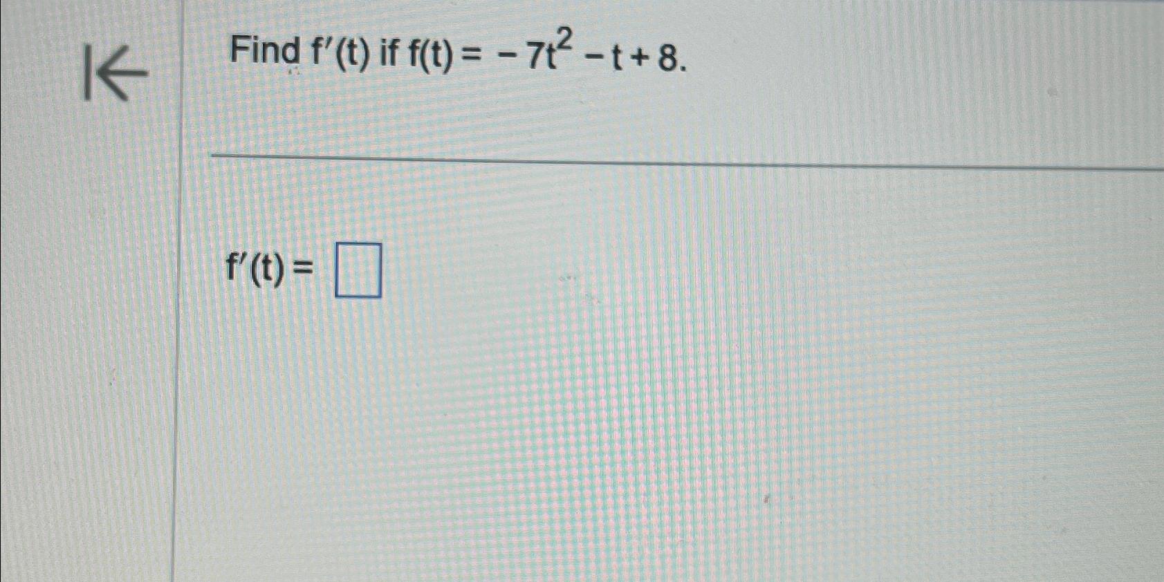 Solved Find f'(t) ﻿if f(t)=-7t2-t+8f'(t)= | Chegg.com