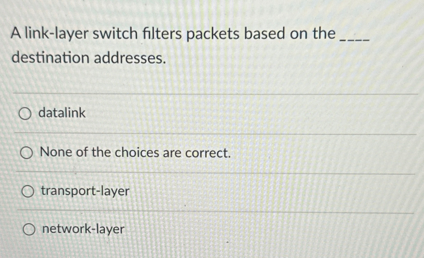A link-layer switch filters packets based on the | Chegg.com