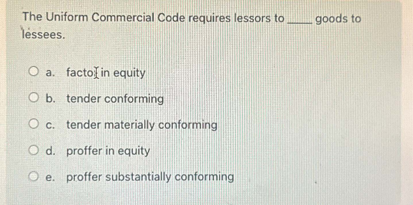 Solved The Uniform Commercial Code requires lessors to goods | Chegg.com