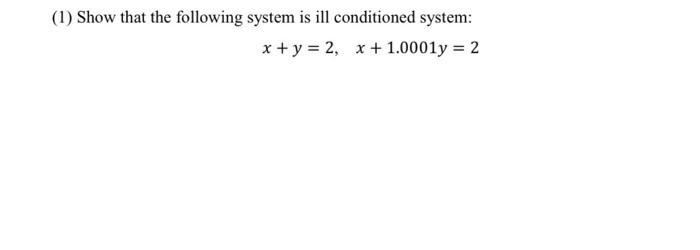 Solved (1) Show that the following system is ill conditioned | Chegg.com