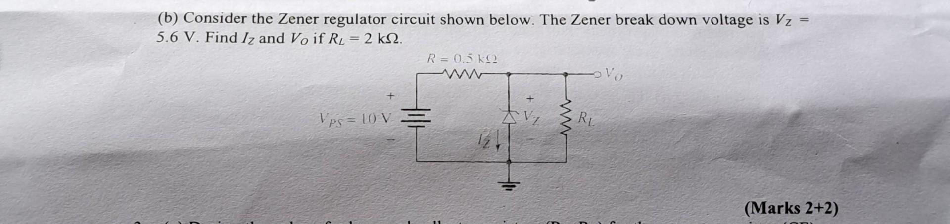 Solved (b) Consider the Zener regulator circuit shown below. | Chegg.com
