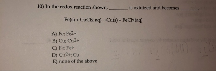 Solved 10) In the redox reaction shown, is oxidized and | Chegg.com