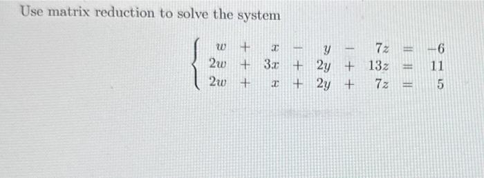 Solved Use matrix reduction to solve the system | Chegg.com