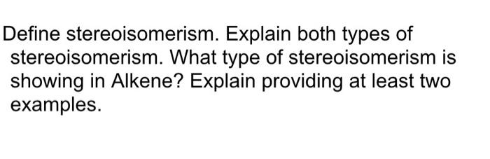 Solved Define stereoisomerism. Explain both types of | Chegg.com