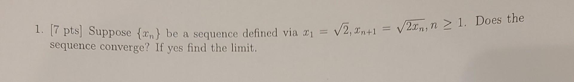 Solved 1. [7 pts] Suppose {xn} be a sequence defined via | Chegg.com