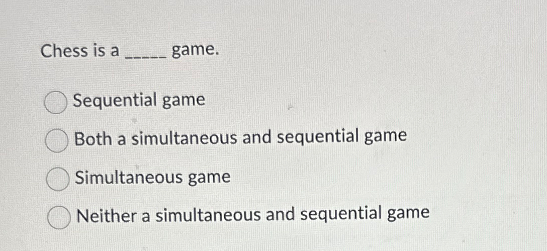 Solved Chess is a ﻿game.Sequential gameBoth a simultaneous | Chegg.com