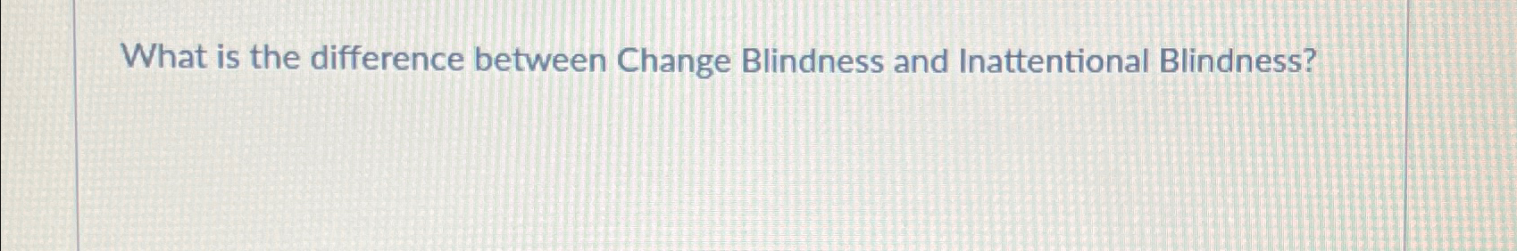 Solved What is the difference between Change Blindness and | Chegg.com