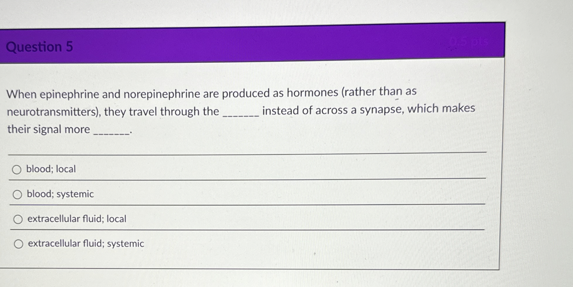 Solved Question 5When epinephrine and norepinephrine are | Chegg.com