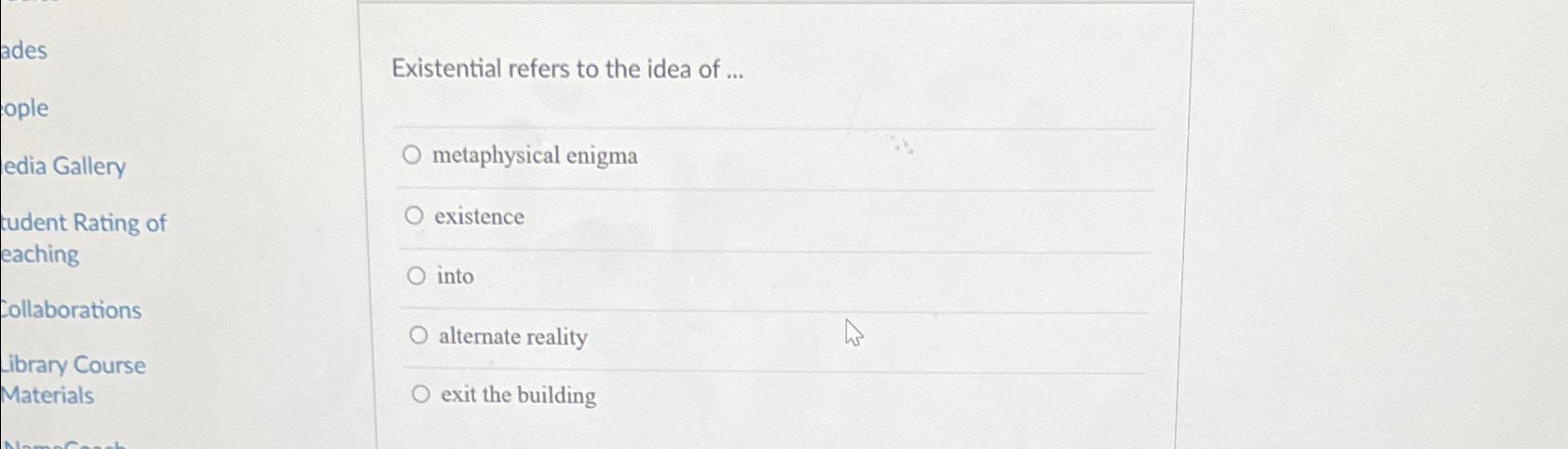 Solved Existential refers to the idea of ...opleedia | Chegg.com