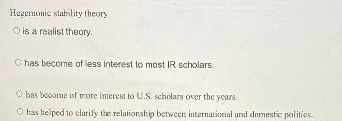 Solved Hegemonic stability theory is a realist theory. has | Chegg.com