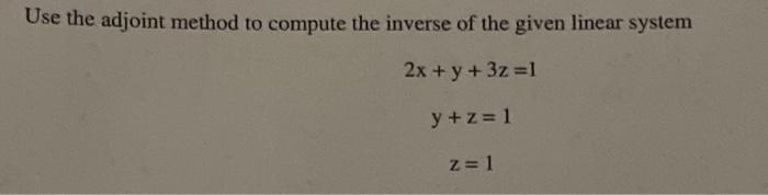 Solved Use the adjoint method to compute the inverse of the | Chegg.com