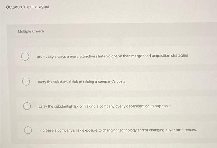 Solved Outsourcing strategies Multiple Choice are nearly | Chegg.com