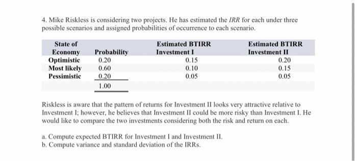 Solved 4. Mike Riskless is considering two projects. He has | Chegg.com