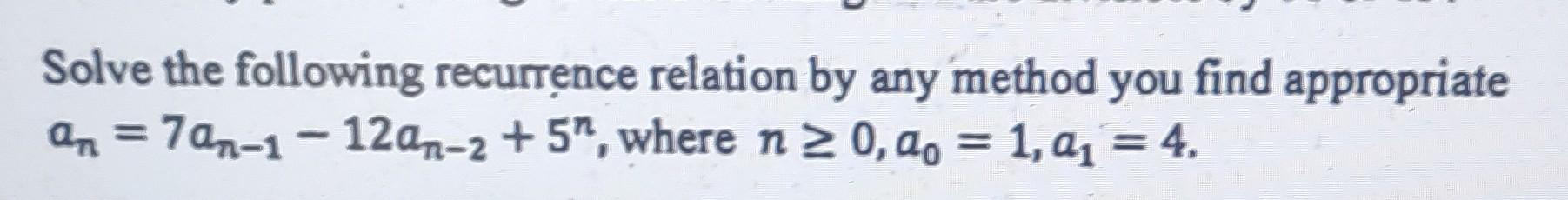 Solved Solve the following recurrence relation by any method | Chegg.com