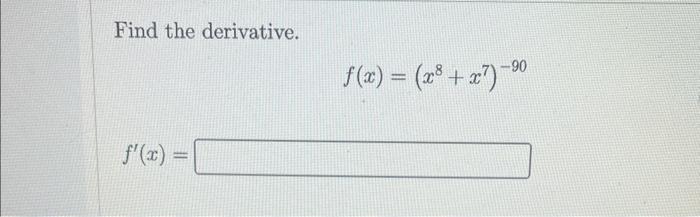 Solved Find the derivative. f(x)=(x8+x7)−90 f′(x)= | Chegg.com