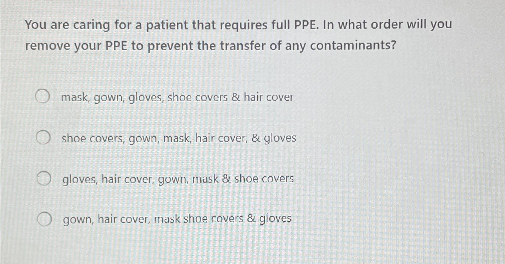 Solved You are caring for a patient that requires full PPE. | Chegg.com