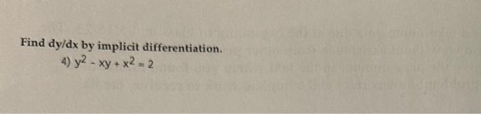 Solved Find dy/dx by implicit differentiation. 4) y2−xy+x2=2 | Chegg.com