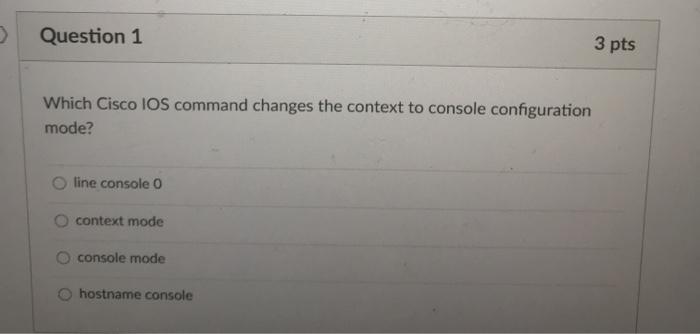 Solved Question 1 3 pts Which Cisco IOS command changes the | Chegg.com