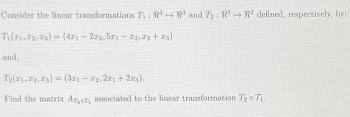 Solved Consider the linear transformations T1:ℜ3↦ℜ3 and | Chegg.com