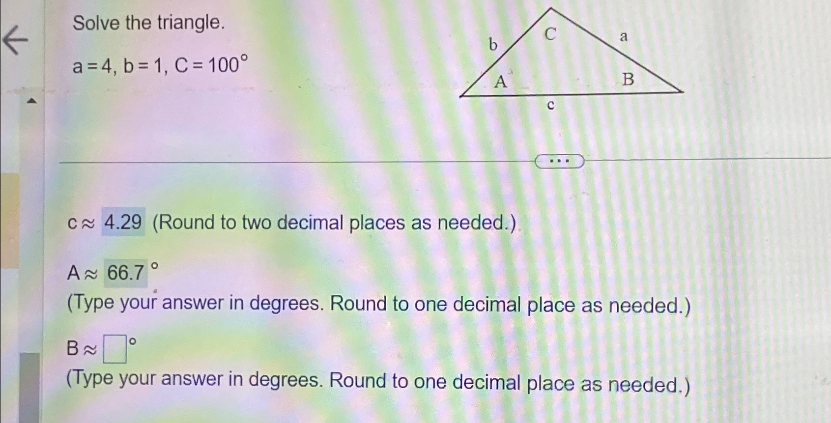 Solved Solve the triangle.a=4,b=1,C=100°c~~4.29 (Round to | Chegg.com