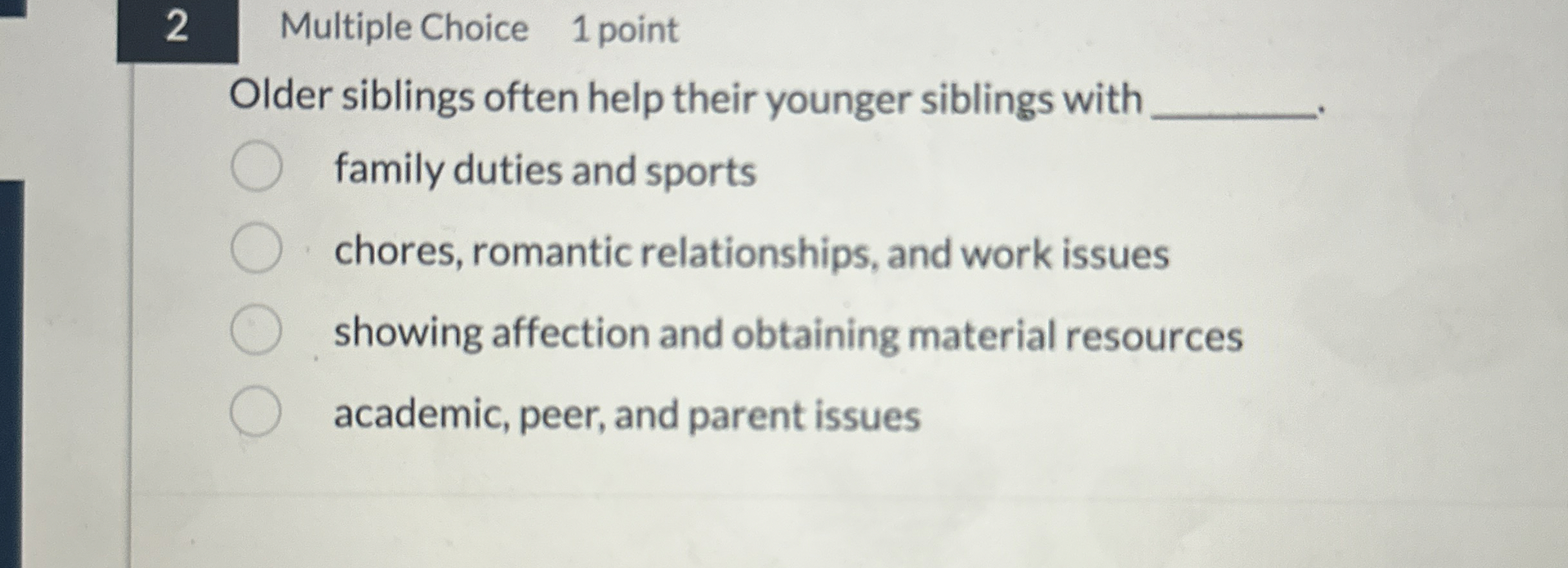 Solved 2 ﻿Multiple Choice1 ﻿pointOlder siblings often help | Chegg.com