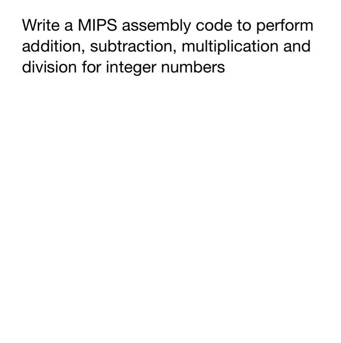 Solved Write a MIPS assembly code to perform addition, | Chegg.com