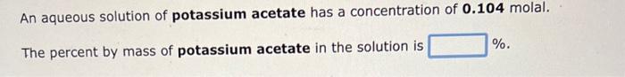 Solved An aqueous solution of potassium acetate has a | Chegg.com