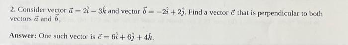 Solved 2. Consider vector a=2i^−3k^ and vector b=−2i^+2j^. | Chegg.com