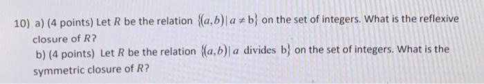 Solved 10) a) ( 4 points) Let R be the relation {(a,b)∣a =b} | Chegg.com
