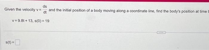 Solved Given the velocity v=dtds and the initial position of | Chegg.com