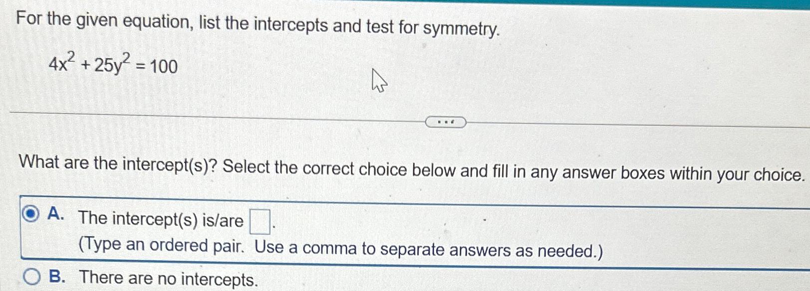 Solved For the given equation, list the intercepts and test | Chegg.com