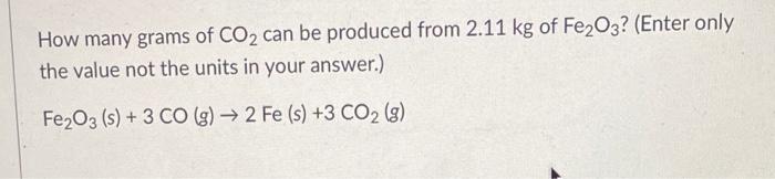 Solved How many grams of CO2 can be produced from 2.11 kg of | Chegg.com