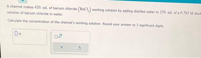 Solved A chemist makes 420.mL of barium chloride (BaCl2) | Chegg.com