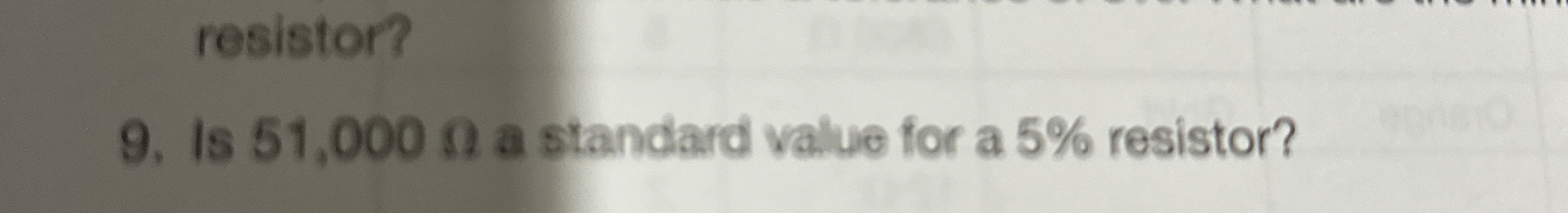 Solved resiston?9. ﻿Is 51,000Ω ﻿a standard value for a 5% | Chegg.com