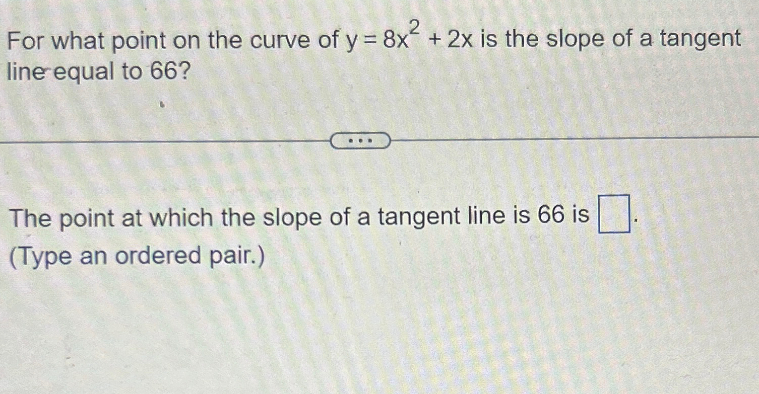 Solved For what point on the curve of y=8x2+2x ﻿is the slope | Chegg.com