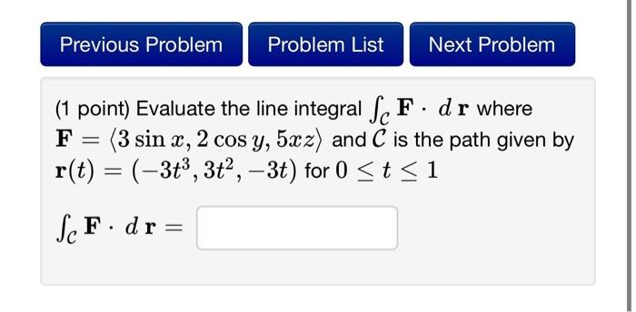 Solved (1 point) Evaluate the line integral ∫CF⋅dr where | Chegg.com