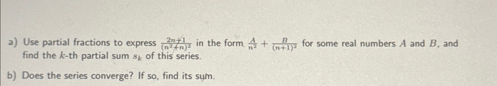 Solved a) ﻿Use partial fractions to express 2n+1(n2fn)2 ﻿in | Chegg.com