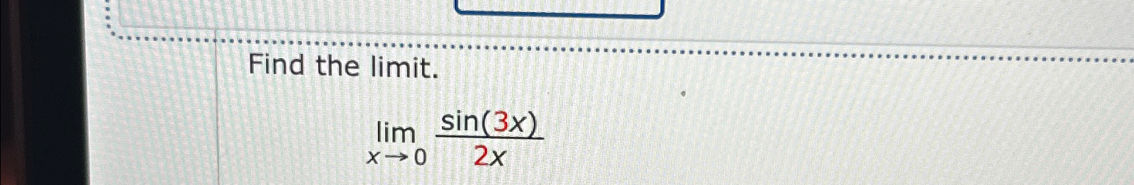 Solved Find the limit.limx→0sin(3x)2x | Chegg.com