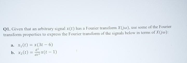 Solved Q1. Given that an arbitrary signal X(t) has a Fourier | Chegg.com