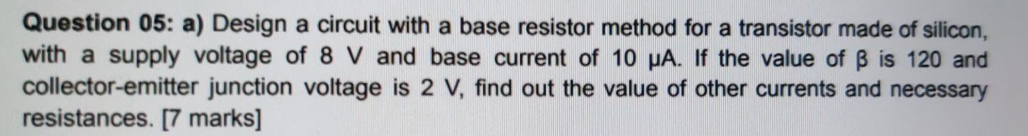 Solved Question 05: a) Design a circuit with a base resistor | Chegg.com