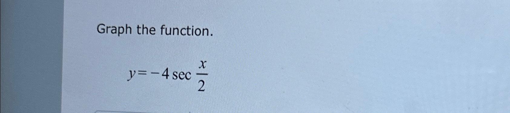 Solved Graph the function.y=-4secx2 | Chegg.com