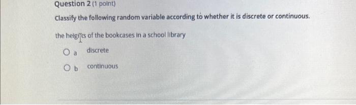 Solved Classify The Following Random Variable According To 8233